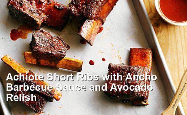 Achiote Short Ribs with Ancho Barbecue Sauce and Avocado Relish - Bbq ...