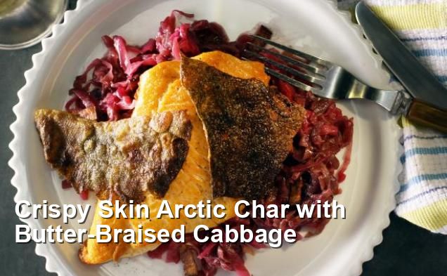 Crispy Skin Arctic Char with Butter-Braised Cabbage - Gluten Free Recipes